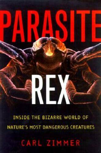 Parasite Rex : Inside the Bizarre World of Nature's Most Dangerous ...