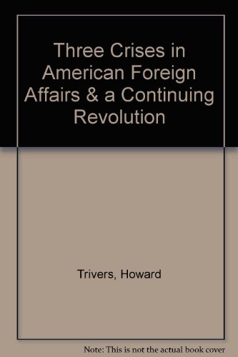 Three Crises in American Foreign Affairs and a Continuing Revolution by ...