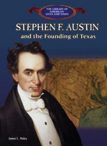 Stephen F. Austin and the Founding of Texas by James L. Haley (2002 ...