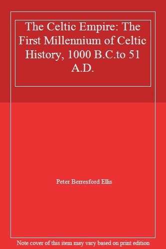 The Celtic Empire: The First Millennium of Celtic History, 1000 ...