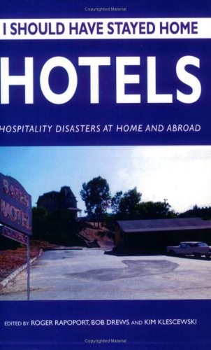 I SHOULD HAVE STAYED HOME: HOTELS - HOSPITALITY DISASTERS By Roger ...