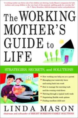 The Working Mother's Guide to Life: Strategies, Secrets, and Solutions ...