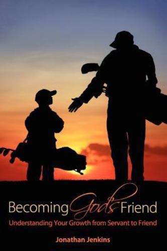 Becoming God's Friend : Understanding Your Growth from Servant to ...