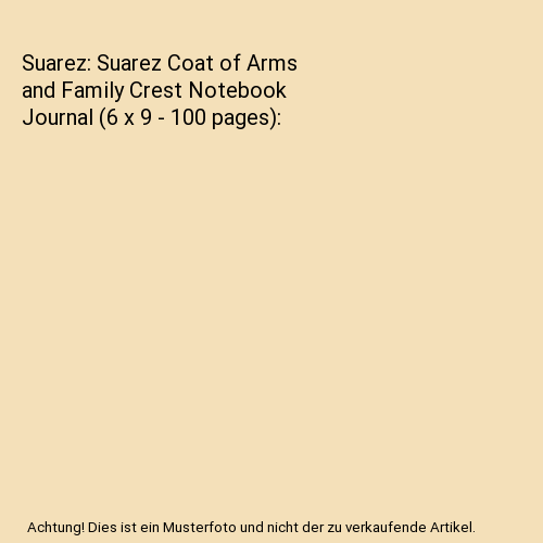 Suarez: Suarez Coat of Arms and Family Crest Notebook Journal (6 x 9 ...