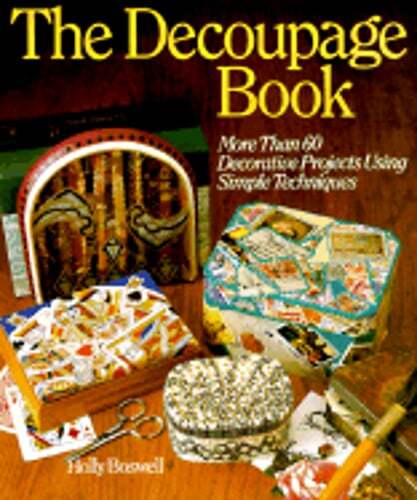 The Decoupage Book: More Than 60 Decorative Projects Using Simple ...