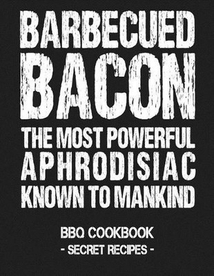Barbecued Bacon - The Most Powerful Aphrodisiac Known to Mankind: BBQ ...