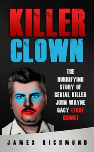 Killer Clown: The Horrifying Story of Serial Killer John Wayne Gacy ...