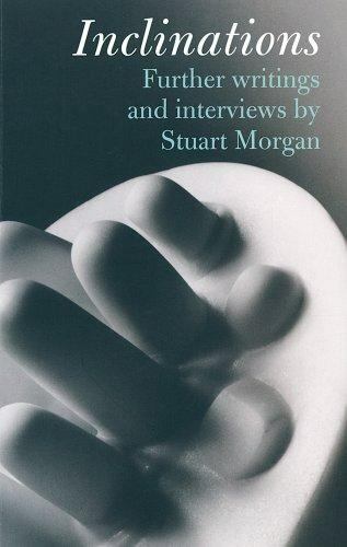 Inclinations: Further Writing and Interviews By Stuart Morgan, Morgan ...