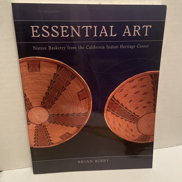 Essential Art : Native Basketry from the California Indian Heritage ...