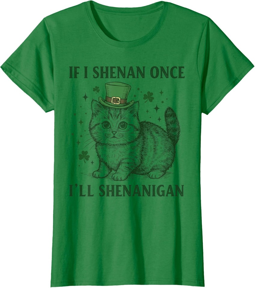 St Patricks Day If I Shenan Once I’ll Shenanigan Cat Ladies' Crewneck T ...