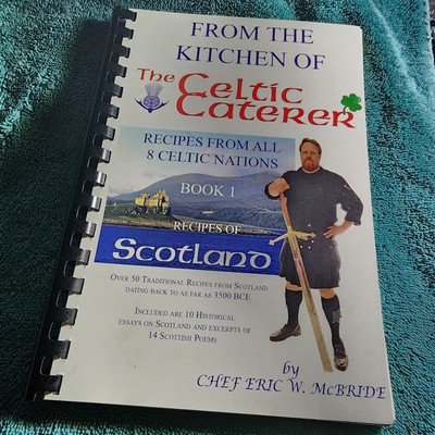 FROM THE KITCHEN OF THE CELTIC CATERER COOKBOOK BOOK 1, BY CHEF ERIC W ...