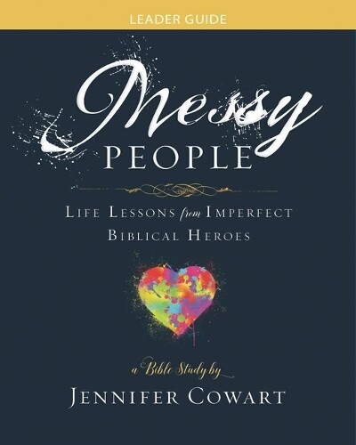 Jennifer Cowart Messy People - Women's Bible Study Leader Guide ...