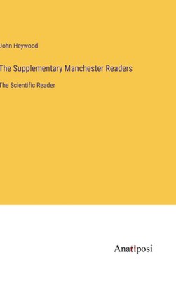The Supplementary Manchester Readers: The Scientific Reader by John ...
