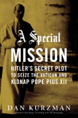 A Special Mission: Hitler's Secret Plot to Seize the Vatican and Kidnap ...