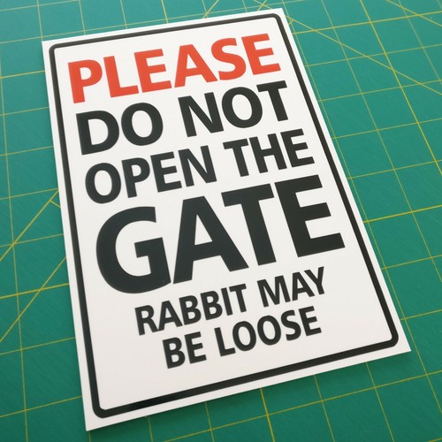'PLEASE DO NOT OPEN GATE RABBIT MAY BE LOOSE' SIGN - EXTERNAL 3MM RIGID ...