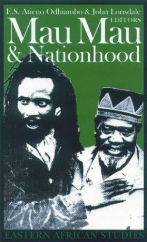 Mau Mau & Nationhood: Arms, Authority & Narration (Eastern African ...