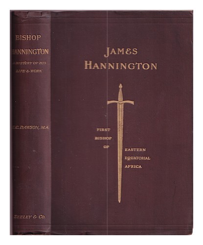 DAWSON, E. C. James Hannington, D.D., F.L.S., F.R.G.S., first bishop of ...