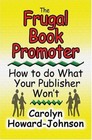The Frugal Book Promoter: How To Do What Your Publisher Won't By ...