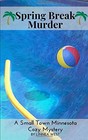 SPRING BREAK MURDER: A SMALL TOWN MINNESOTA COZY MYSTERY By Linnea West ...