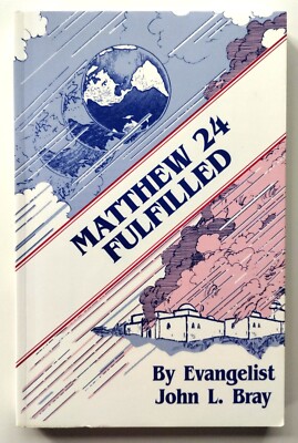 Matthew 24 Fulfilled by Evangelist John L. Bray - PB - 1998 - Second ...