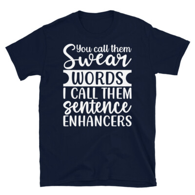 You Call Them Swear Words I Call Them Enhancers Short-Sleeve Unisex T ...