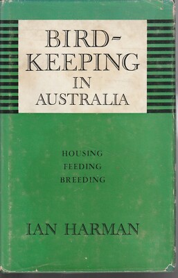 BIRD KEEPING IN AUSTRALIA by IAN HARMAN , 1962 , 1ST ED HC/DJ , HOUSING ...