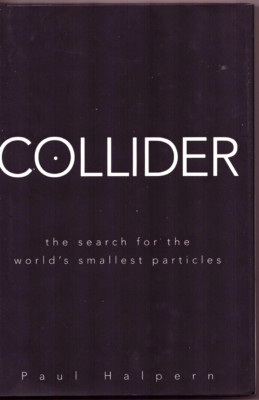Collider World's Smallest Particles Physics Science Paul Halpern ...
