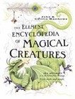 The Element Encyclopedia of Magical Creatures: The Ultimate A-Z ...