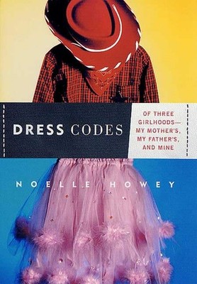 Dress Codes: Of Three Girlhoods--My Mother's, My Father's, and Mine ...
