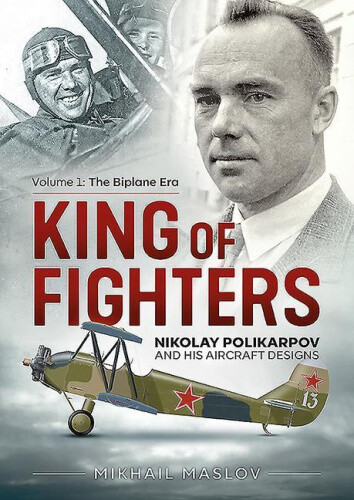 King of Fighters: Nikolay Polikarpov and His Aircraft Designs by ...