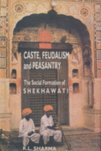 Caste, Feudalism and Peasantry : The Social Formation of Shekhawati by ...