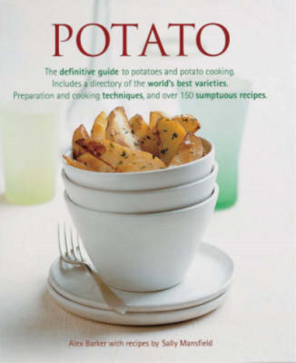 Potato: The Definitive Guide to Potatoes and Potato Cooking, Alex ...