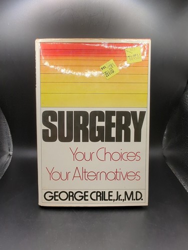 Surgery - Your Choices Your Alternatives Book By George Crile, Jr., M.D ...