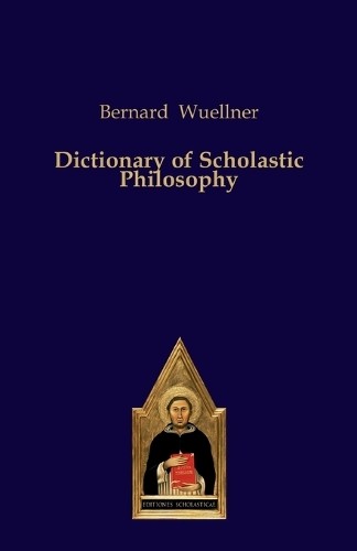Bernard Wuellner Dictionary of Scholastic Philosophy (Paperback) (US ...