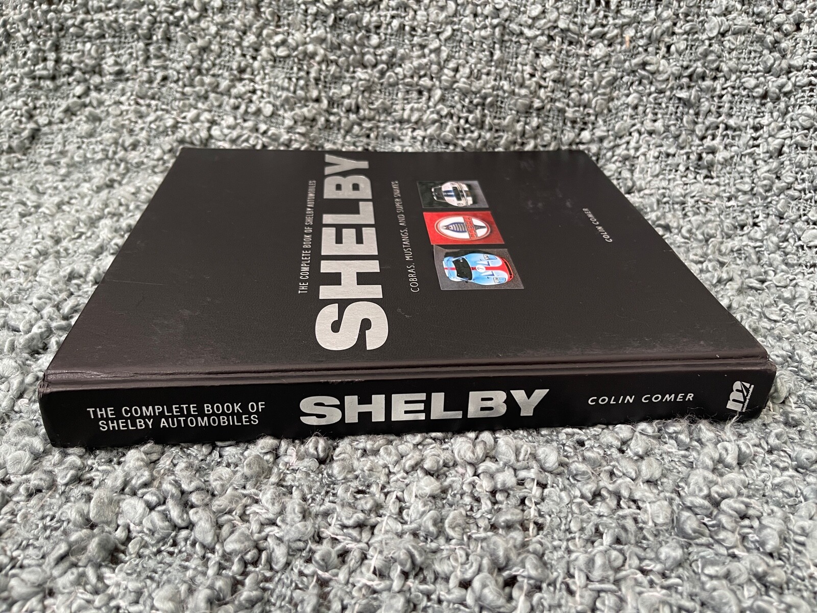 Complete Book of Shelby Automobiles : Cobras, Mustangs, and Super ...