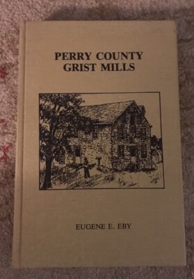 Perry County Grist Mills Book Eugene Eby Pa | eBay