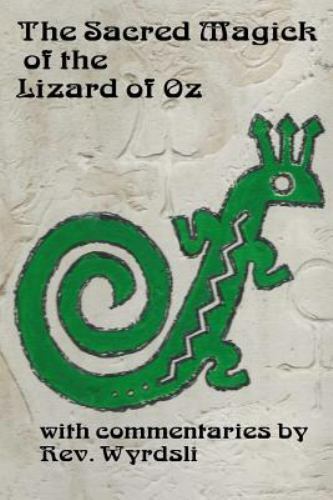 The Sacred Magick of the Lizard of Oz : With Commentaries By by Rev ...