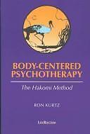Body-Centered Psychotherapy : The Hakomi Method by Ron Kurtz (1990 ...