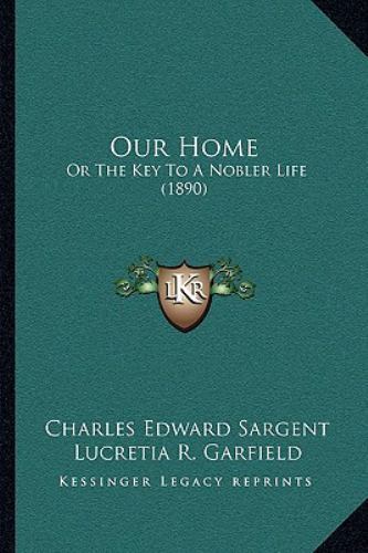 Our Home : Or the Key to A Nobler Life (1890) by Charles Edward Sargent ...