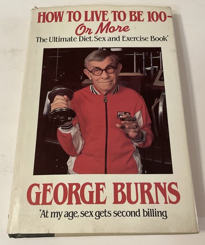 George Burns HOW TO LIVE TO BE 100 OR MORE 1983 SIGNED 1st ED HC ...