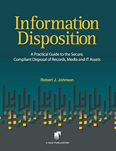 Information Disposition: a Practical Guide to the Secure, Compliant ...