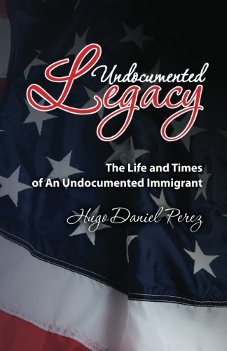 Undocumented Legacy: The Life and Times of an undocumented immigrant ...