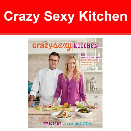 Crazy Sexy Kitchen 150 Plant-Empowered Recipes to Ignite By Kris Carr ...