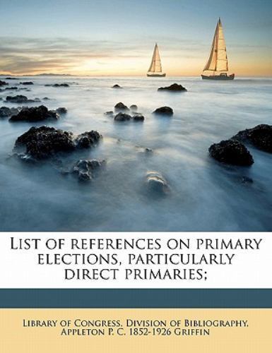 List of References on Primary Elections, Particularly Direct Primaries ...