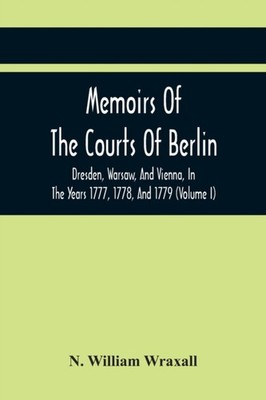 William Wraxall - Memoirs Of The Courts Of Berlin Dresden Warsaw An ...