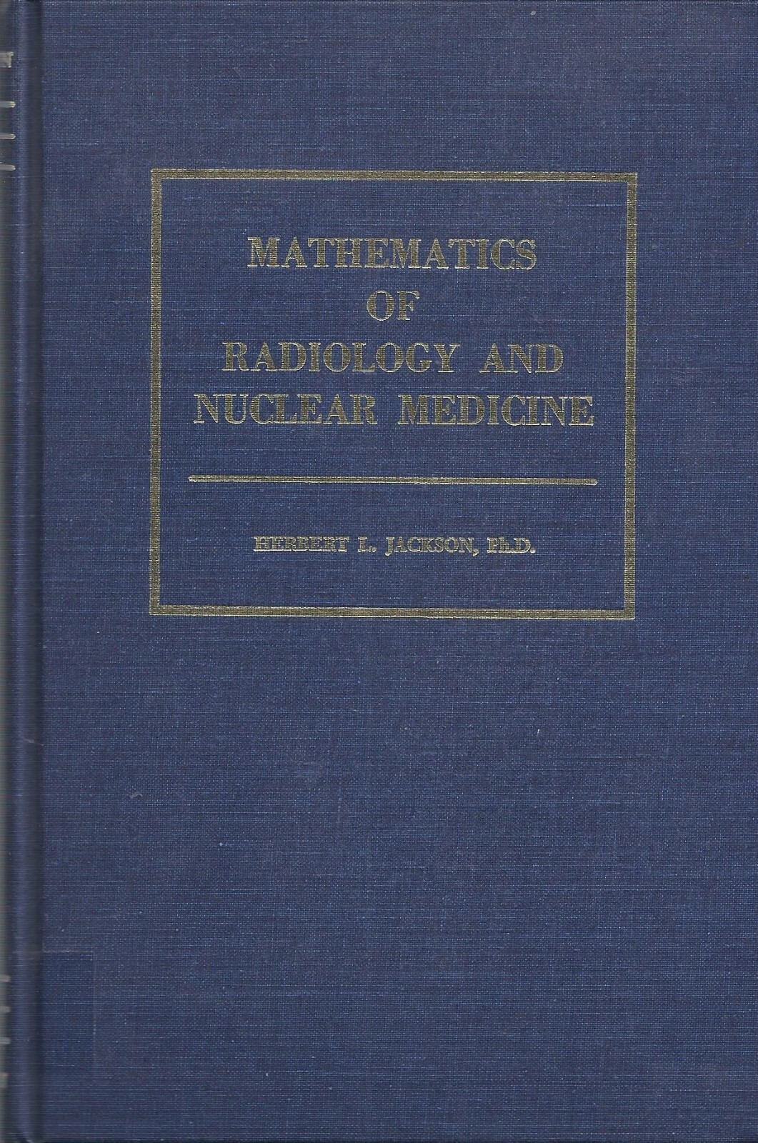 Mathematics of Radiology and Nuclear Medicine by Herbert L. Jackson ...