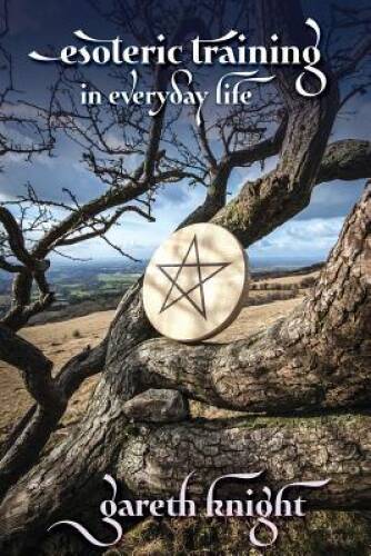Esoteric Training in Everyday Life - Paperback By Knight, Gareth - VERY ...