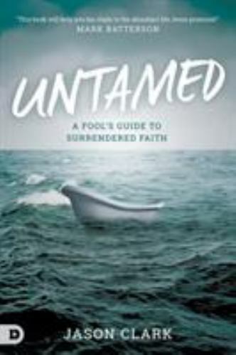 Untamed: A Fool's Guide to Surrendered Faith by Clark, Jason ...