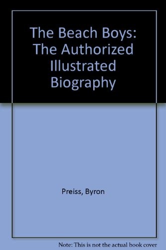 THE BEACH BOYS: THE AUTHORIZED ILLUSTRATED BIOGRAPHY By Byron Preiss ...