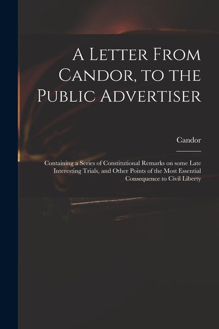 A Letter From Candor, To The Public Advertiser: Containing A Series Of ...